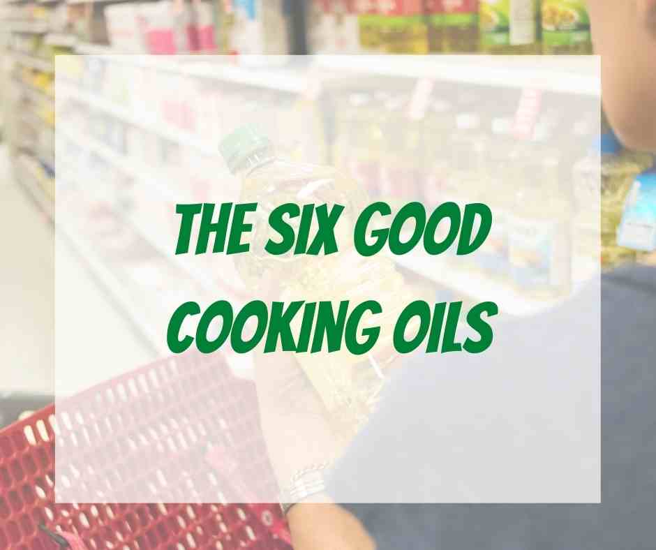 The Six Good Cooking Oils - Dr. Don Clum